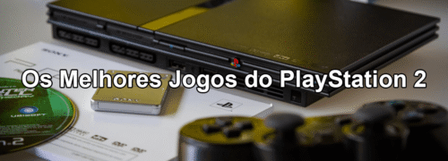 Os melhores jogos do PlayStation 2 de todos os tempos